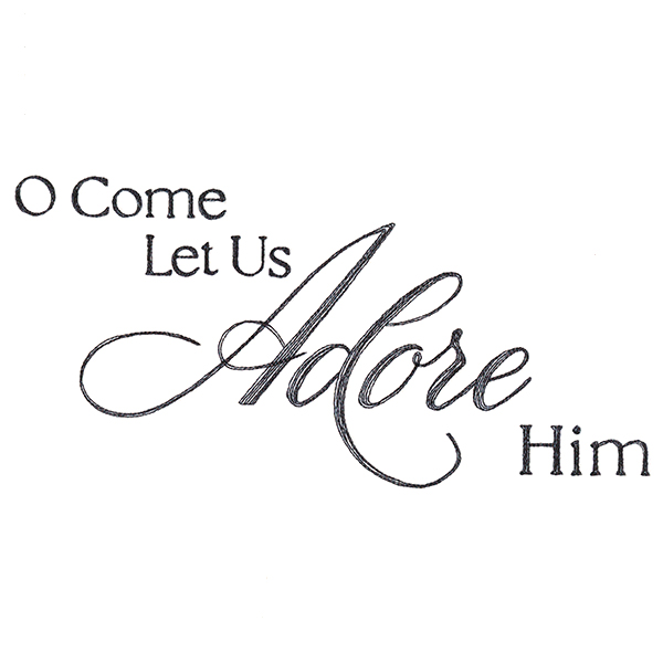 O Come Let Us Adore Him Script
